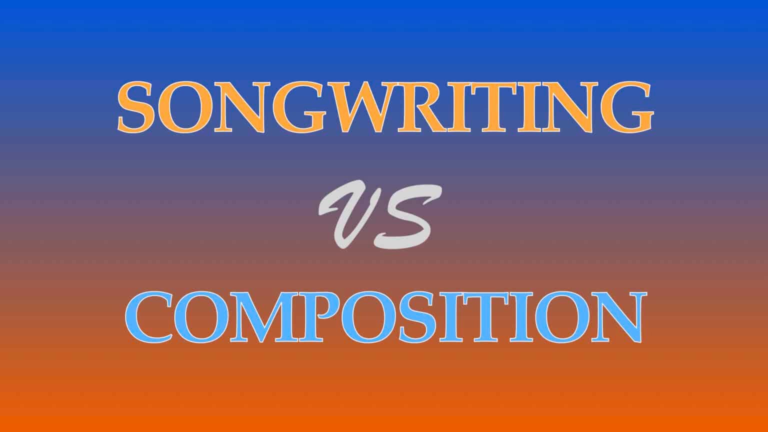 Songwriting vs Composition: What Is The Difference?